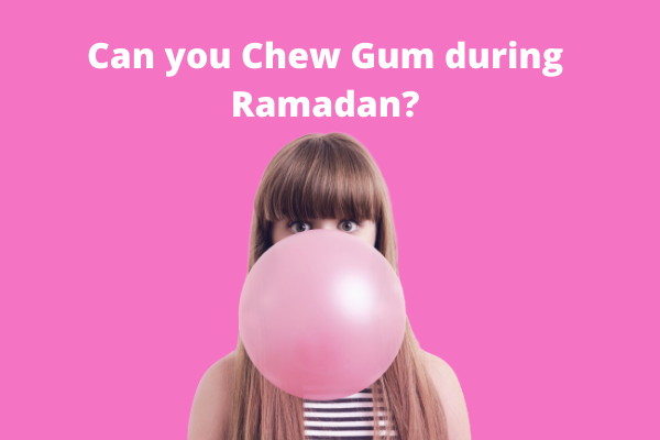 Can you Chew Gum during Ramadan? Can you Chew Gum during Ramadan?