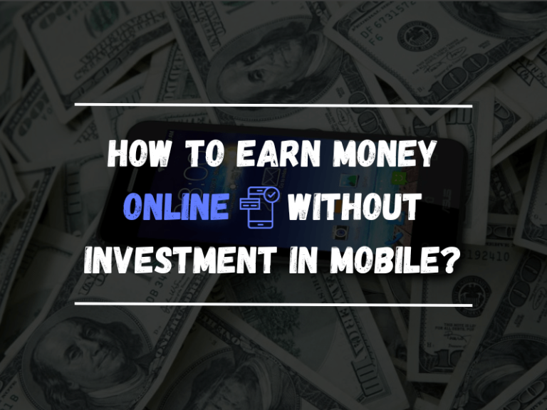 [Verified] How to Earn Money Online without Investment in Mobile?